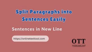 Split Paragraphs Into Sentences Easily | Online Text Tool